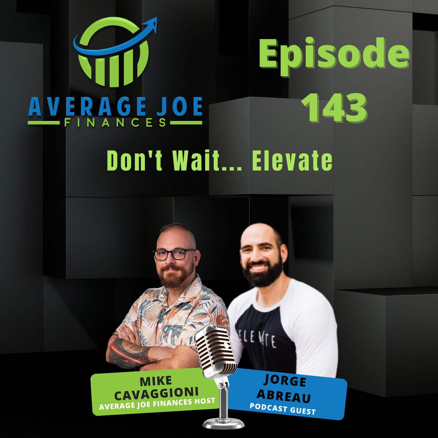 Podcast 143. Don't Wait... Elevate with Jorge Abreau - Average Joe Finances